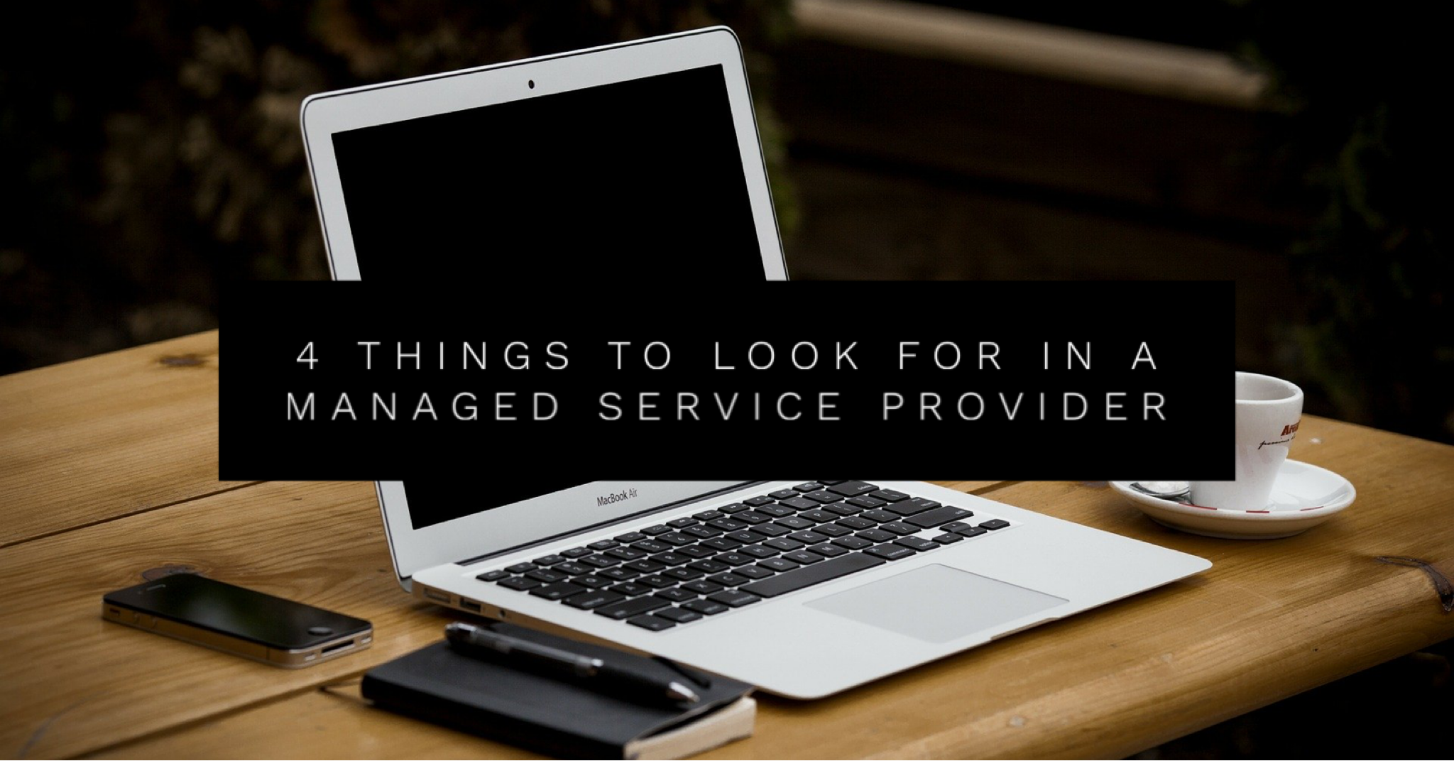 4 Things to Look for in a Managed Service Provider - DigitalAdBlog