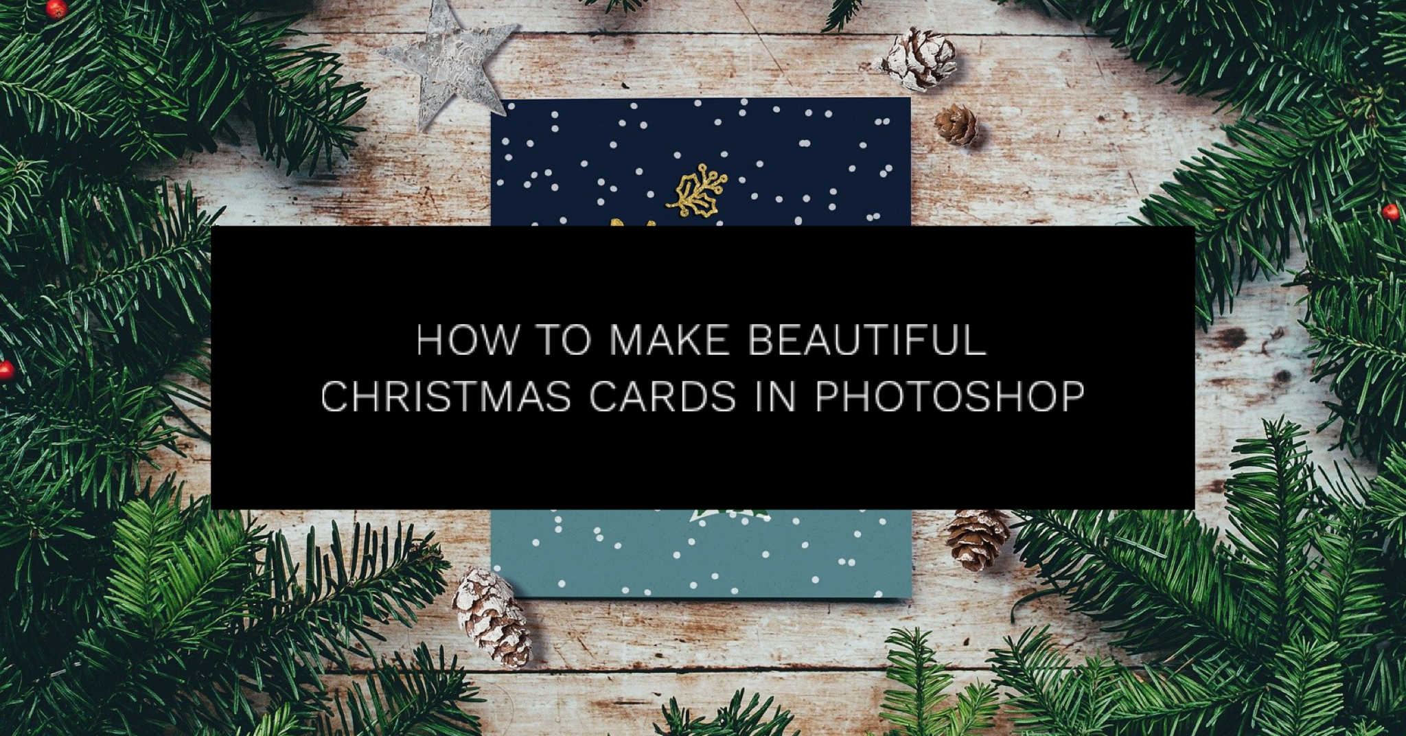 How To Make Beautiful Christmas Cards In Photoshop - DigitalAdBlog